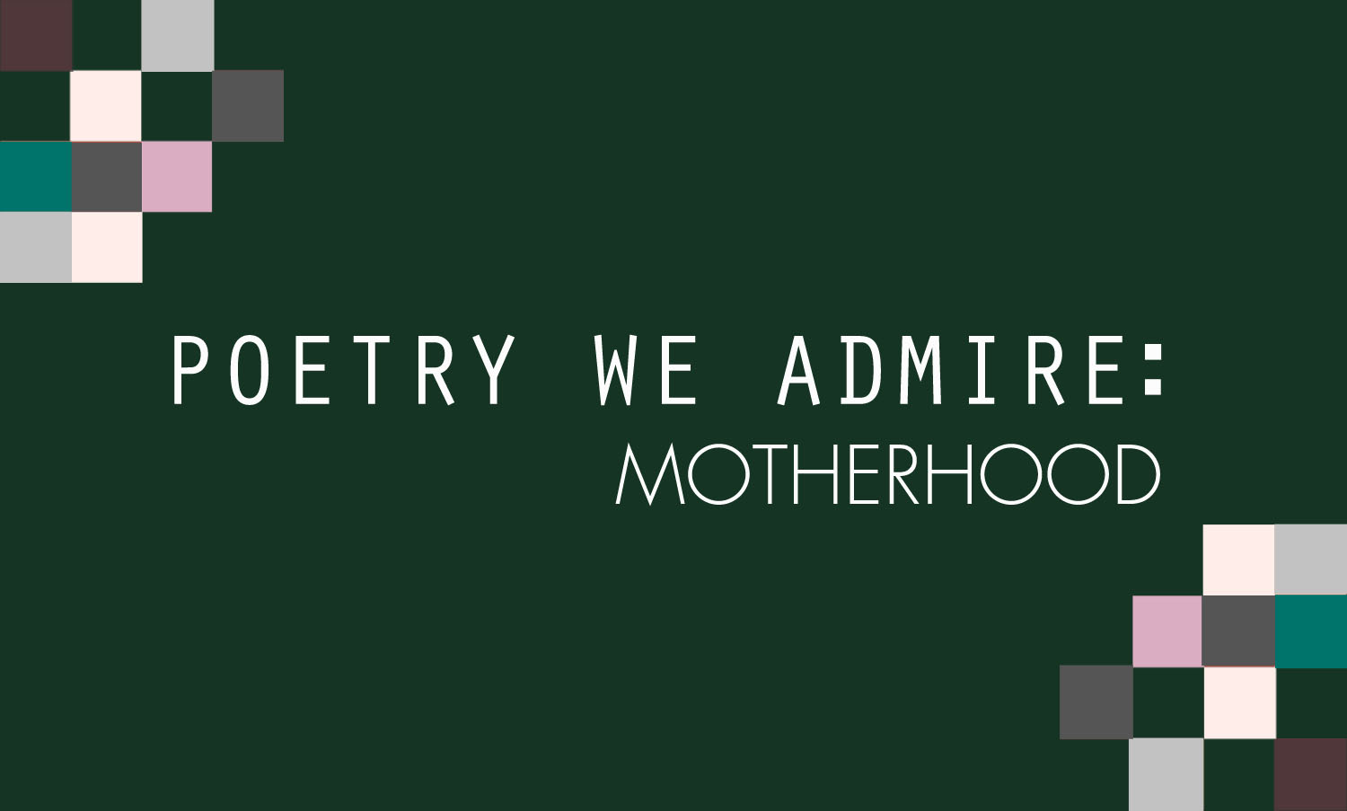 Poetry We Admire: Motherhood - Palette Poetry