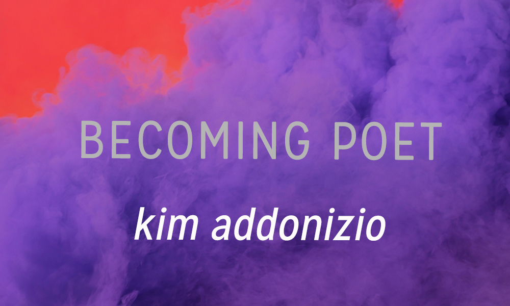 Becoming Poet: Kim Addonizio - Palette Poetry