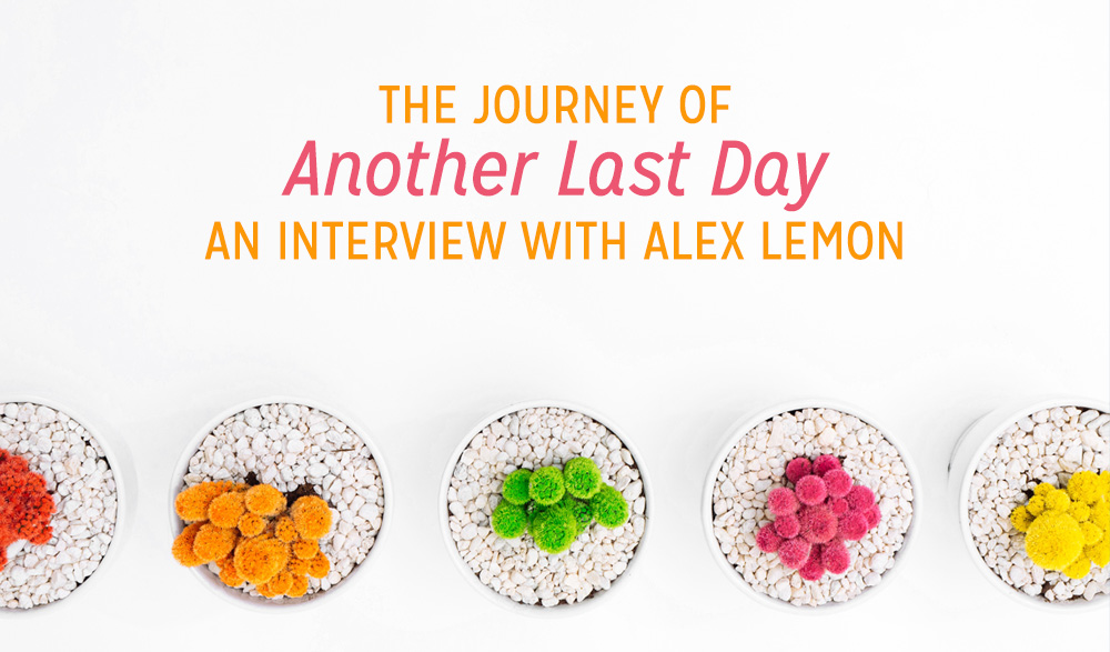 The Journey of ANOTHER LAST DAY — an Interview with Alex Lemon ...
