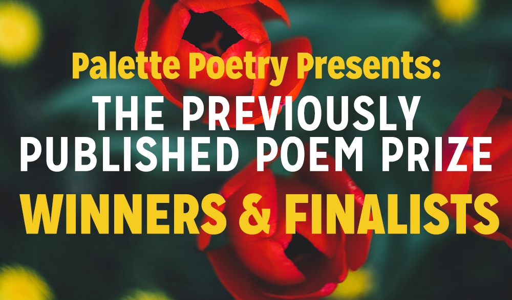 Winners and Finalists of the 2019 Previously Published Poem Prize ...