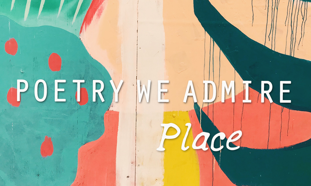 Poetry We Admire: Place - Palette Poetry