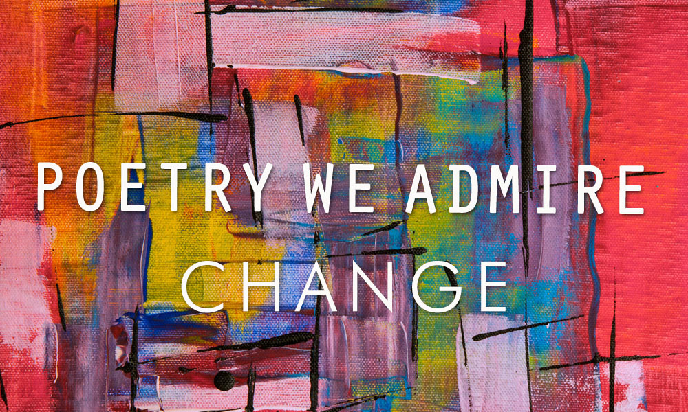 Poetry We Admire: Change - Palette Poetry