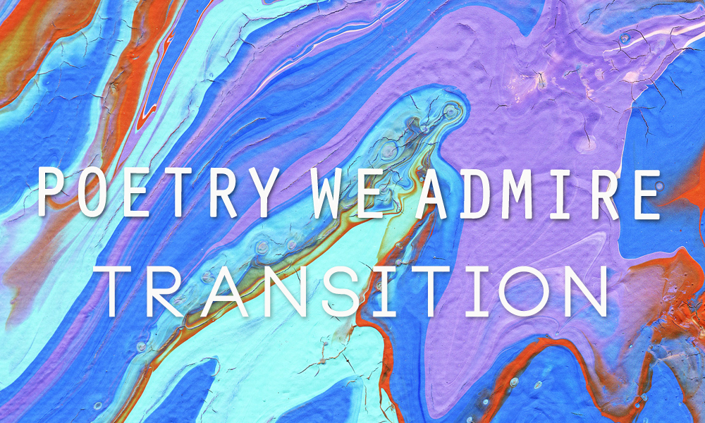 Poetry We Admire: Transition - Palette Poetry