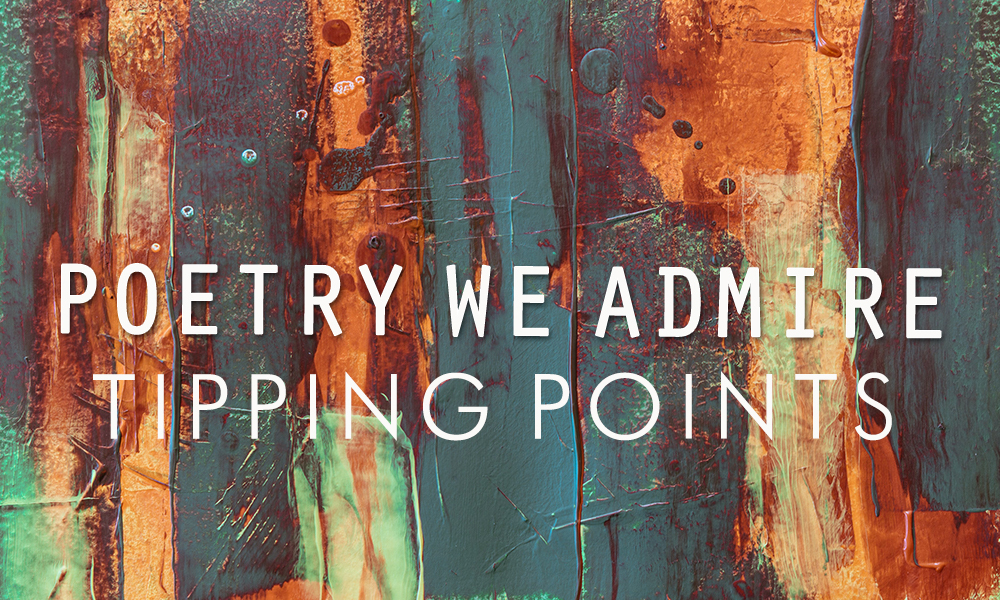 Poetry We Admire: Tipping Points - Palette Poetry