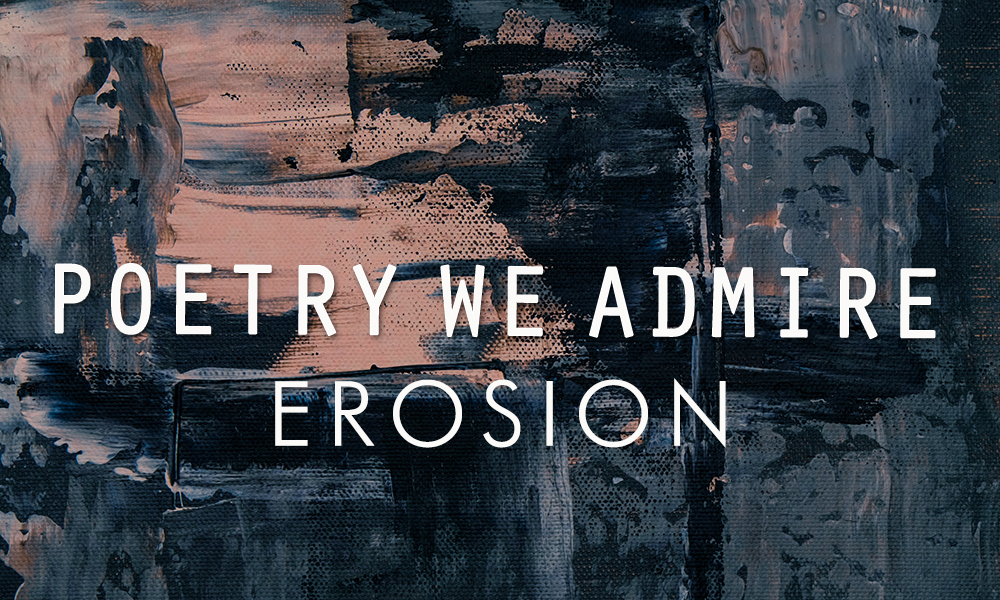 Poetry We Admire: Erosion - Palette Poetry