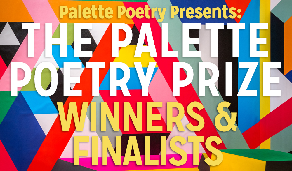 Winners & Finalists for the 2021 Palette Poetry Prize - Palette Poetry