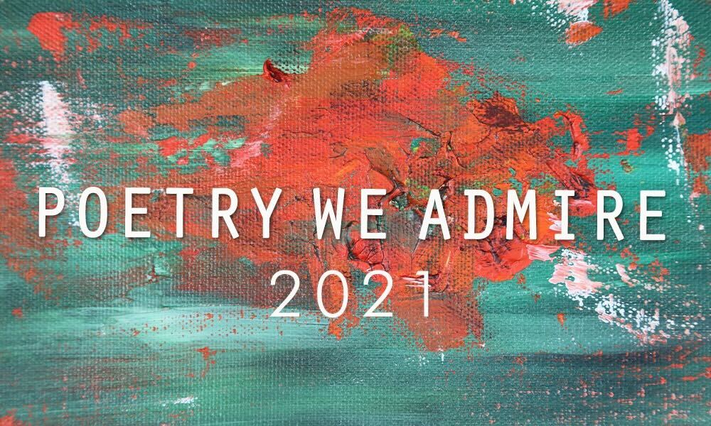 Poetry We Admire: 2021 - Palette Poetry