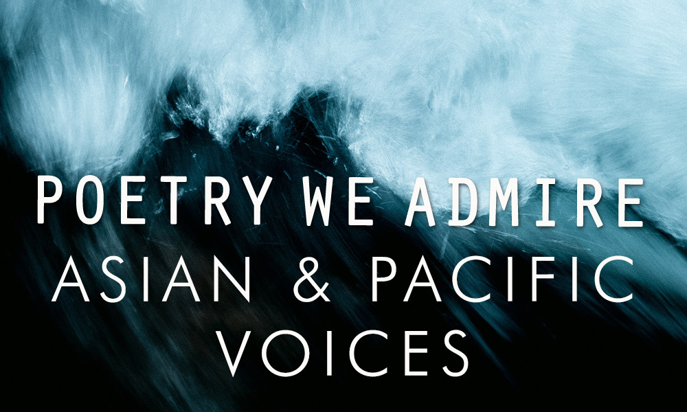 Poetry We Admire: Asian and Pacific Voices in America - Palette Poetry