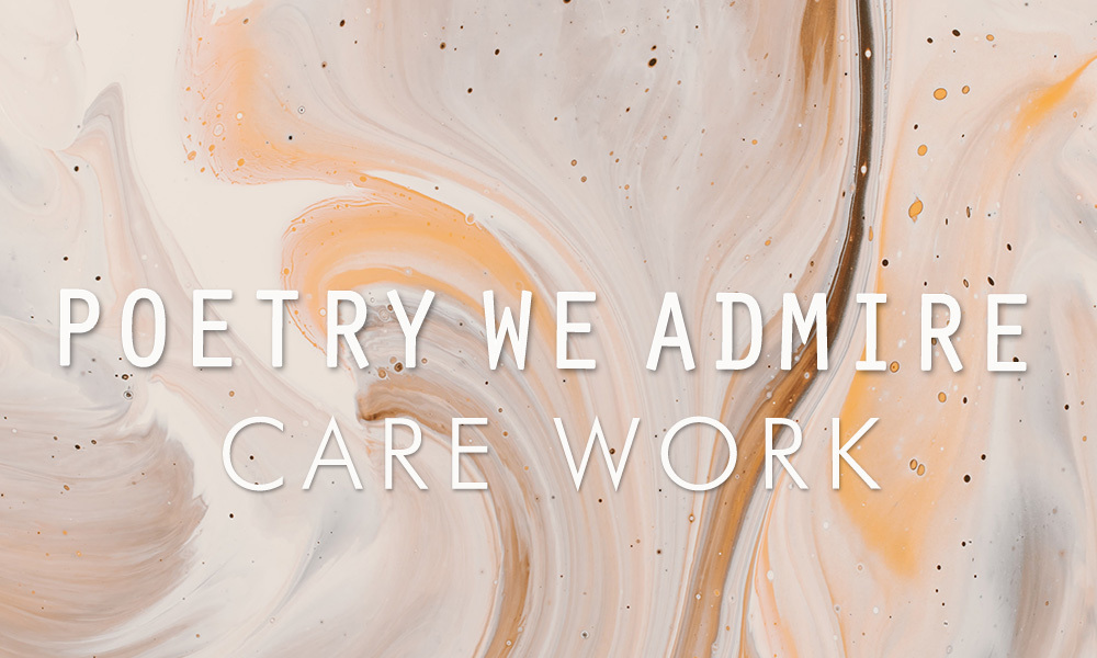Poetry We Admire: Care Work - Palette Poetry