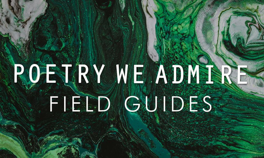 Poetry We Admire: Field Guides - Palette Poetry