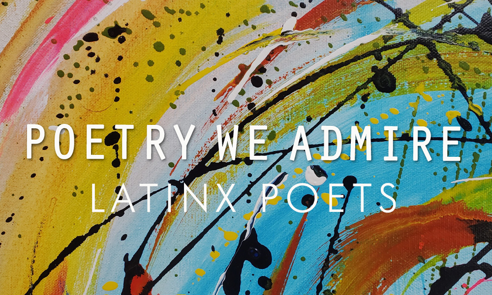Poetry We Admire: Latinx Poets - Palette Poetry