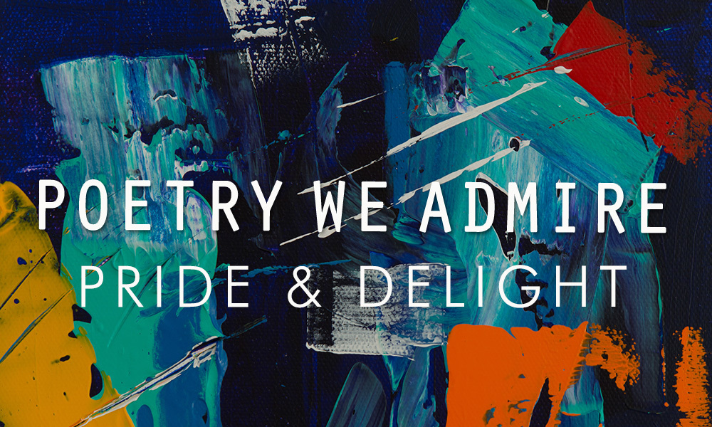 Poetry We Admire: Pride & Delight - Palette Poetry