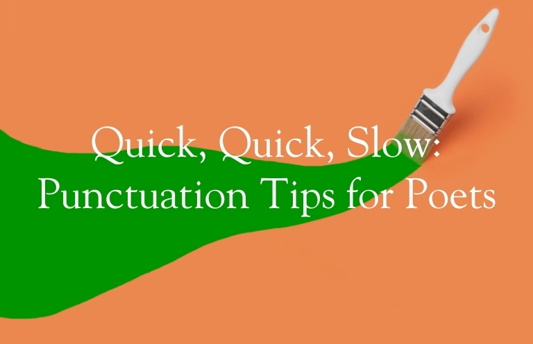 Quick, Quick, Slow: Punctuation Tips for Poets - Palette Poetry